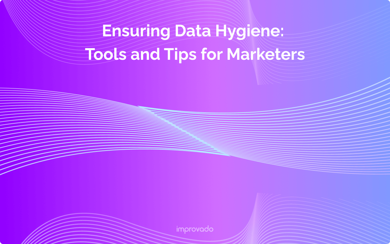 Ensuring Data Hygiene: Tools and Tips for Marketers
